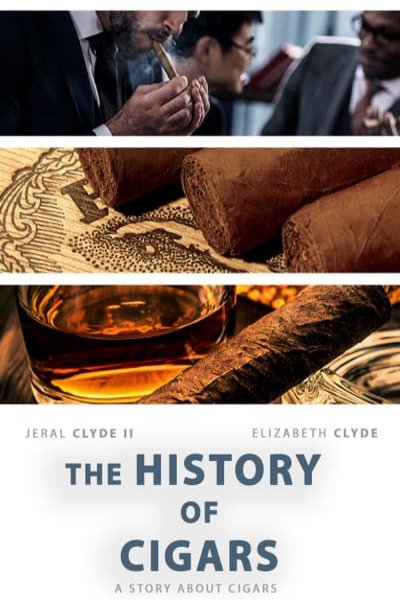 The History of Cigars (2019) by Jeral Clyde II